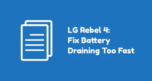 How to Fix Battery Draining Too Fast on LG Rebel 4 LTE