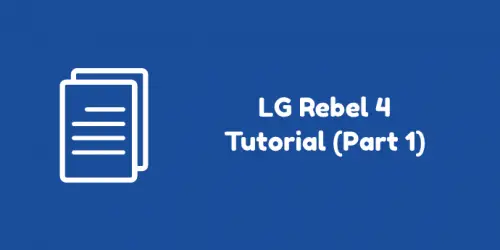 LG Rebel 4 Tutorial for Beginners (Part 1)
